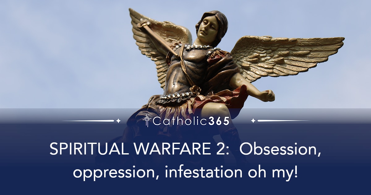 SPIRITUAL WARFARE 2: Obsession, oppression, infestation oh my!