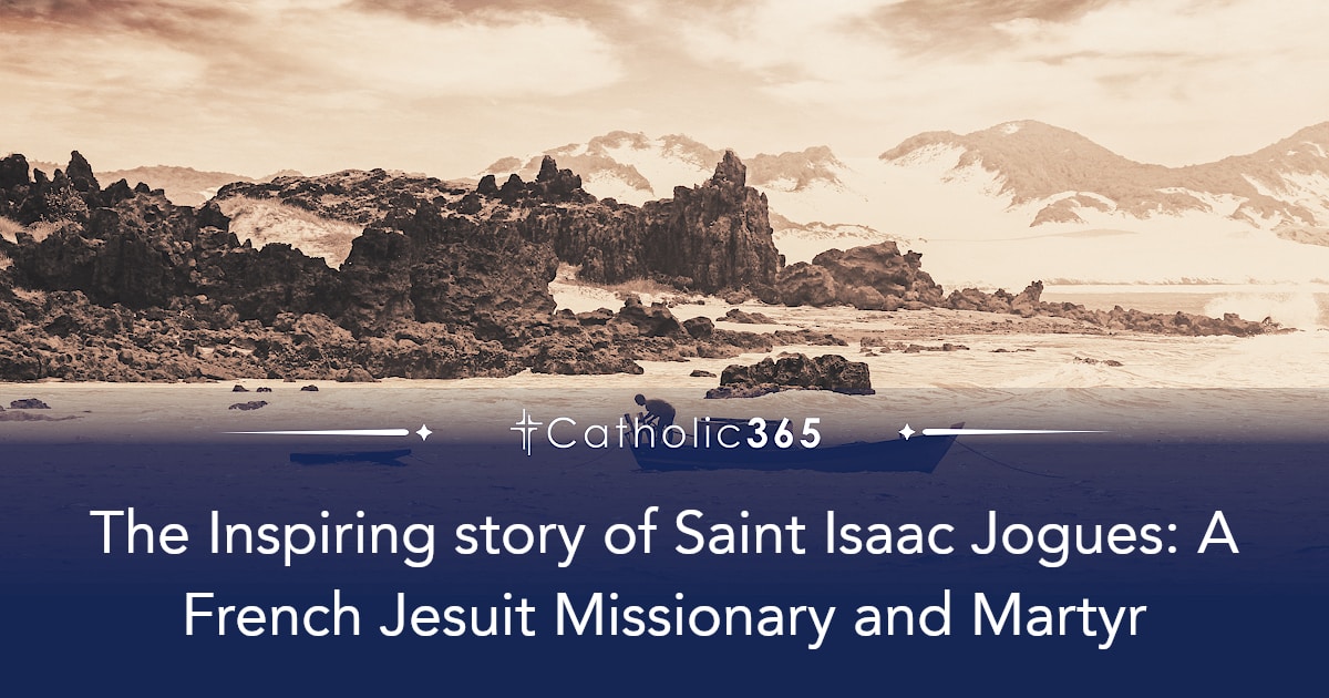 The Inspiring story of Saint Isaac Jogues: A French Jesuit Missionary ...