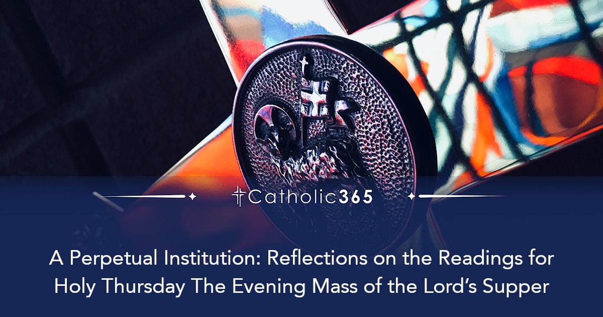 A Perpetual Institution: Reflections on the Readings for Holy Thursday ...