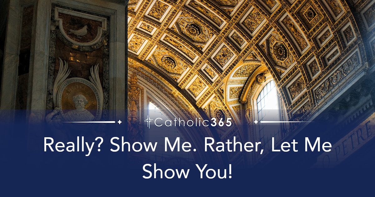 Really? Show Me. Rather, Let Me Show You!