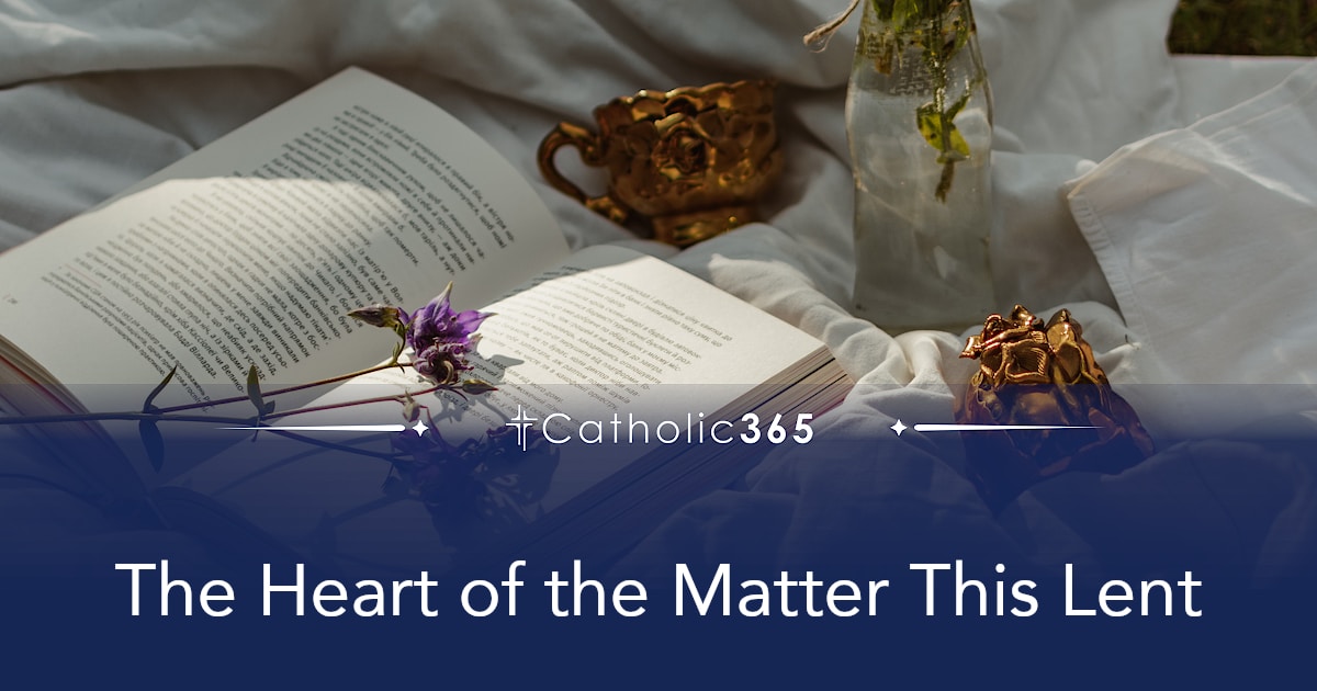 The Heart of the Matter This Lent